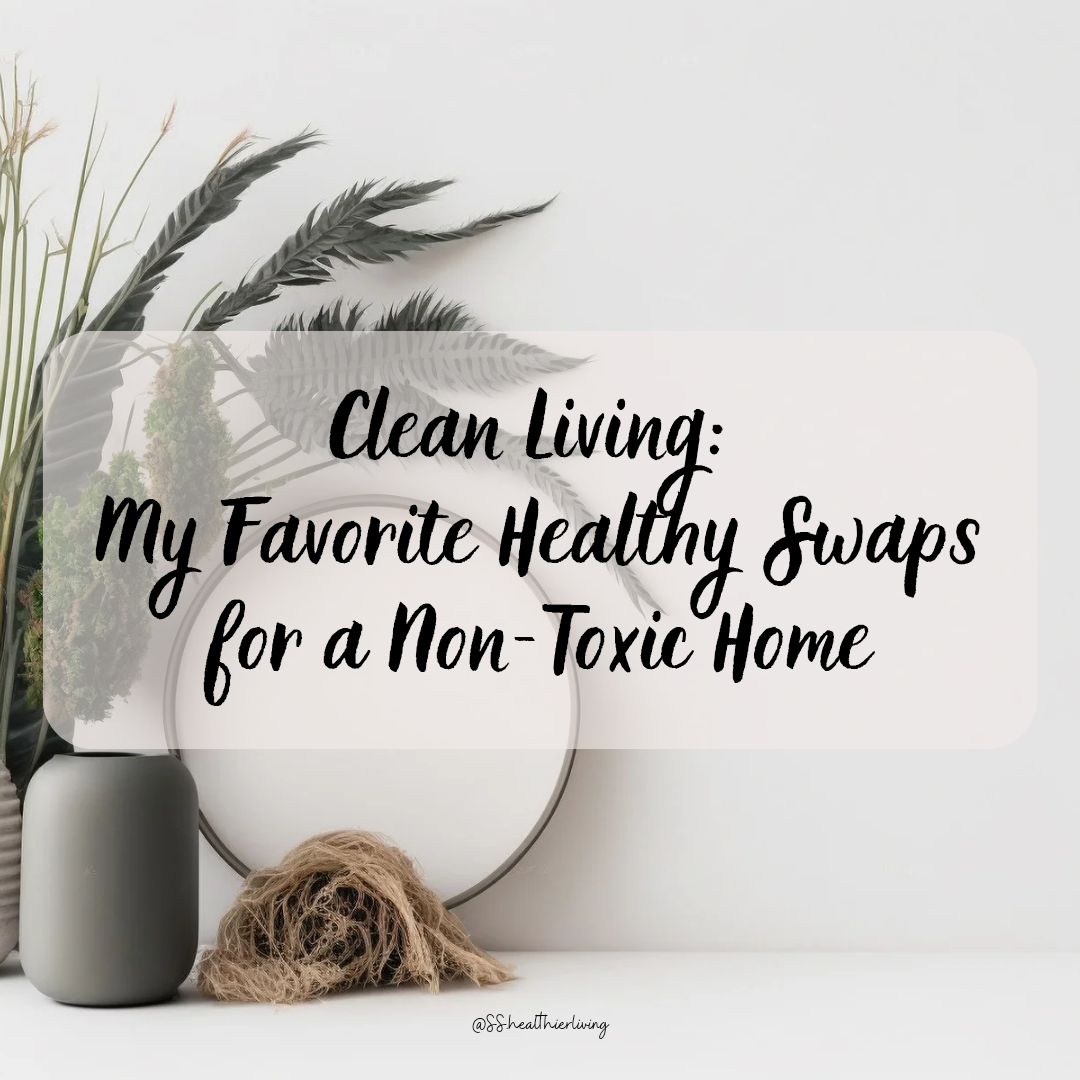 Clean Living: My Favorite Healthy Swaps for a Non-Toxic Home – Living ...
